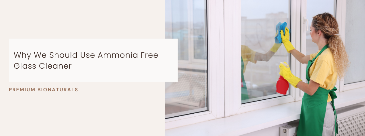 Why We Should Use Ammonia Free Glass Cleaner – Premium Bionaturals